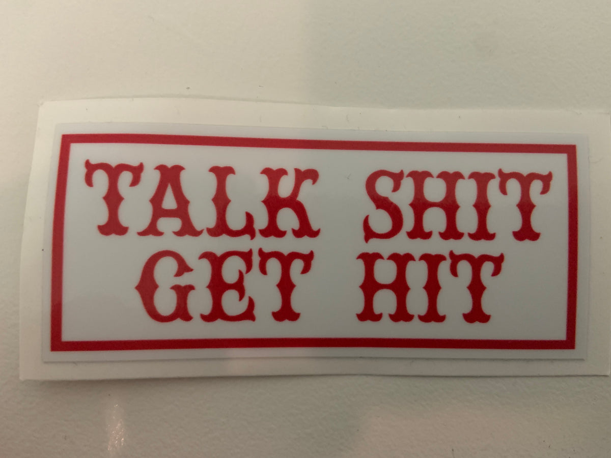 Talk Shit Get Hit sticker – Richmondsupportgear81